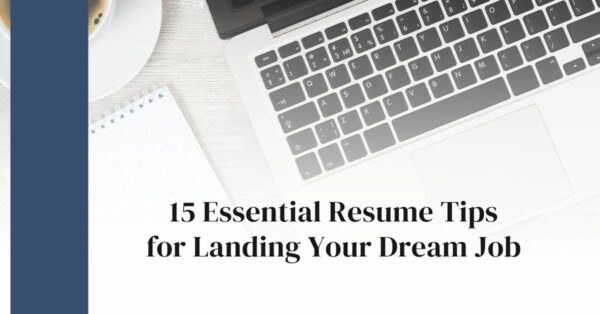 15 Essential Resume Tips for Landing Your Dream Job