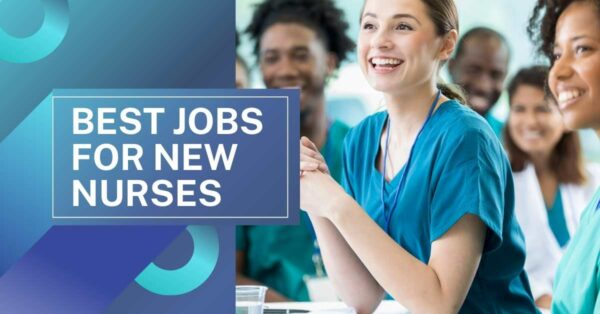 9 of the Best Jobs for New Nurses After Graduation