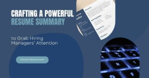 Crafting a Resume Summary that Gets Attention